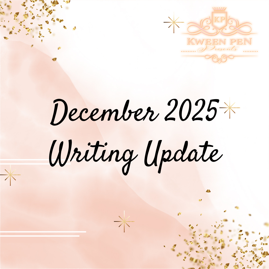 December 2025 Writing Update – Kween Pen Presents